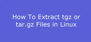 How to Extract tgz or tar.gz Files in Linux - OSETC TECH