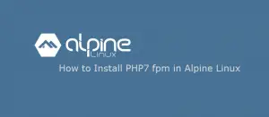 How to Install PHP7 fpm in Alpine Linux - OSETC TECH
