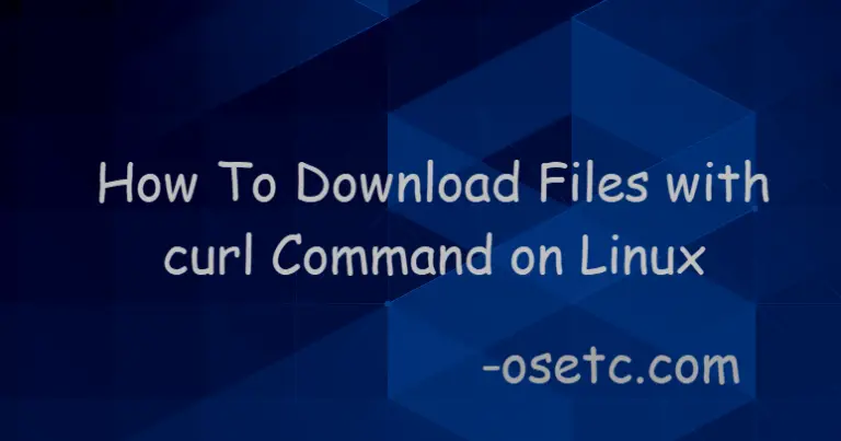 How To Download Files with curl Command on Linux - OSETC TECH